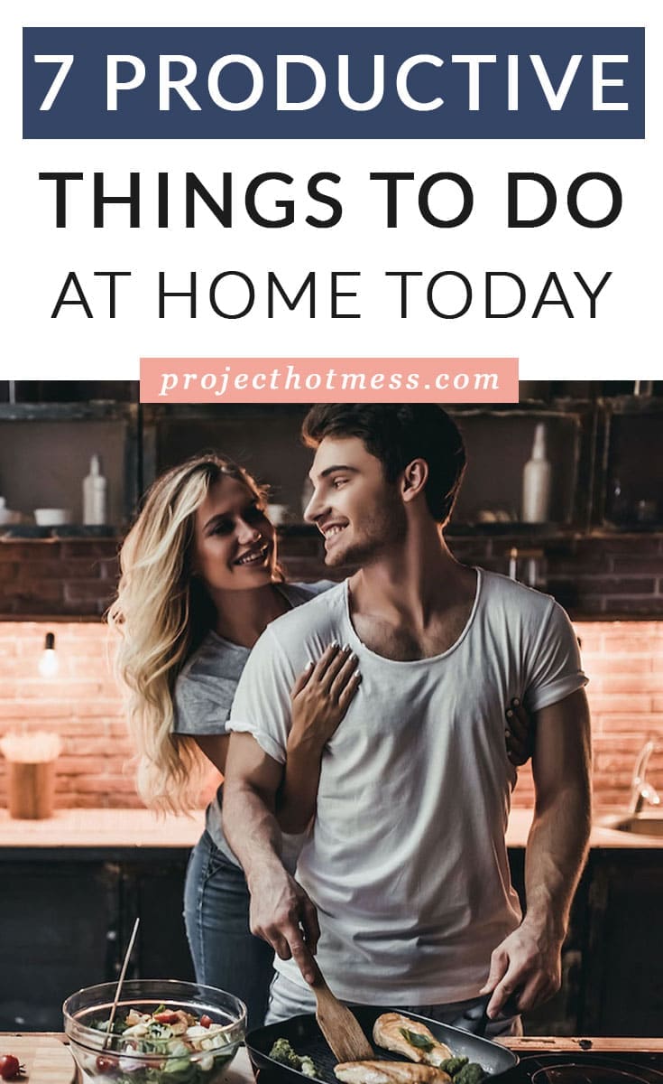 7 Productive Things To Do At Home Today - Project Hot Mess