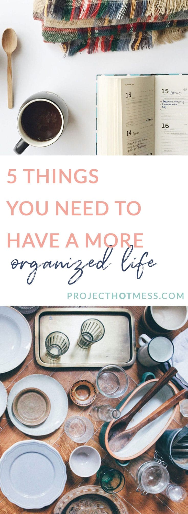 5 Simple Things You Need To Have A More Organized Life - Project Hot Mess