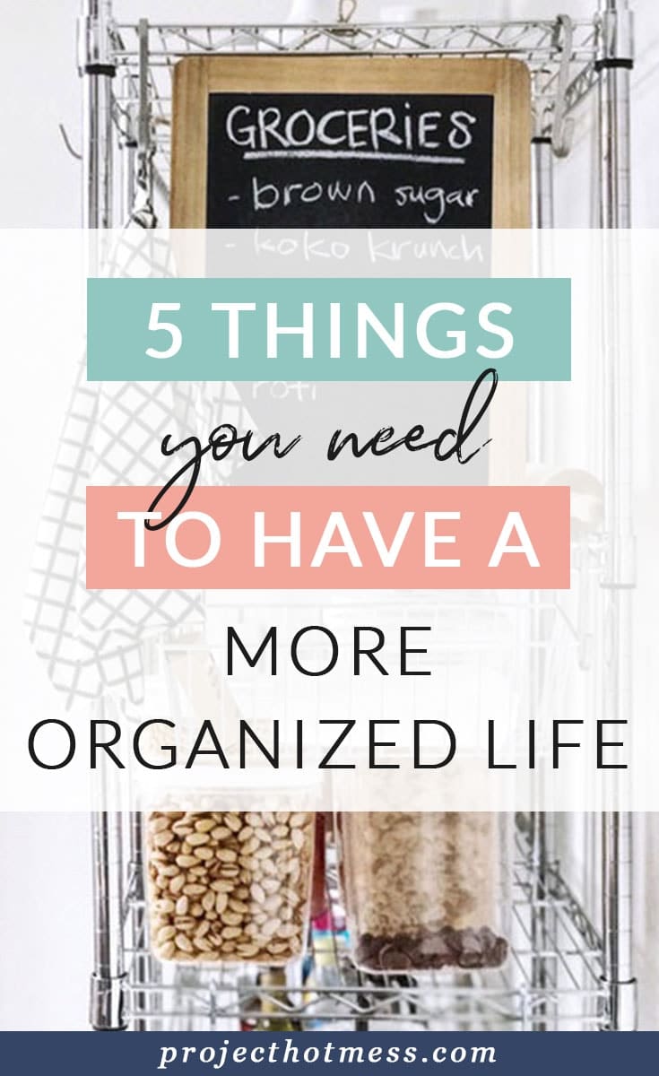 5 Simple Things You Need To Have A More Organized Life - Project Hot Mess