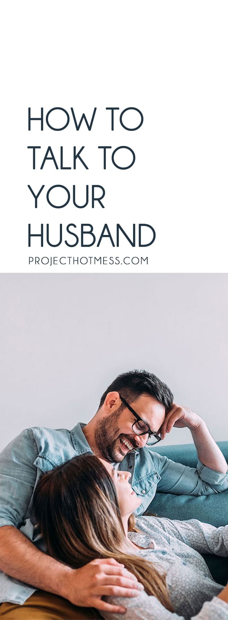 How To Talk To Your Husband And Communicate Better - Project Hot Mess
