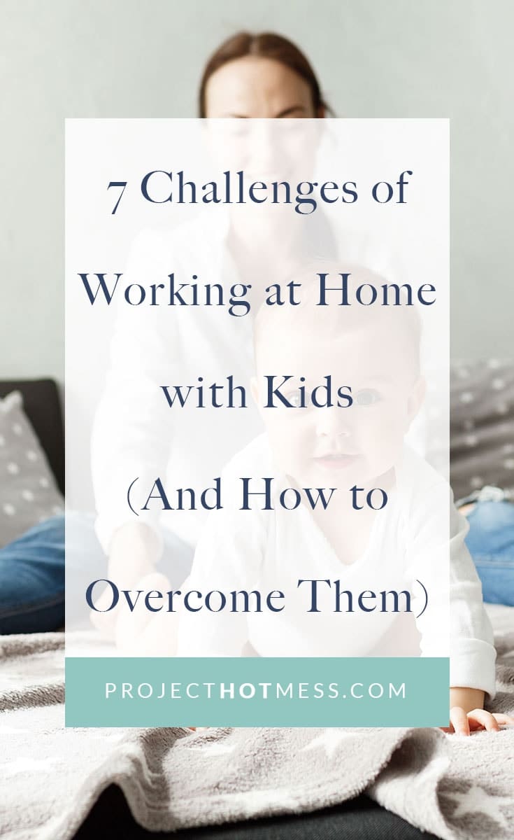 7 Challenges Of Working At Home With Kids (And How To Overcome Them ...