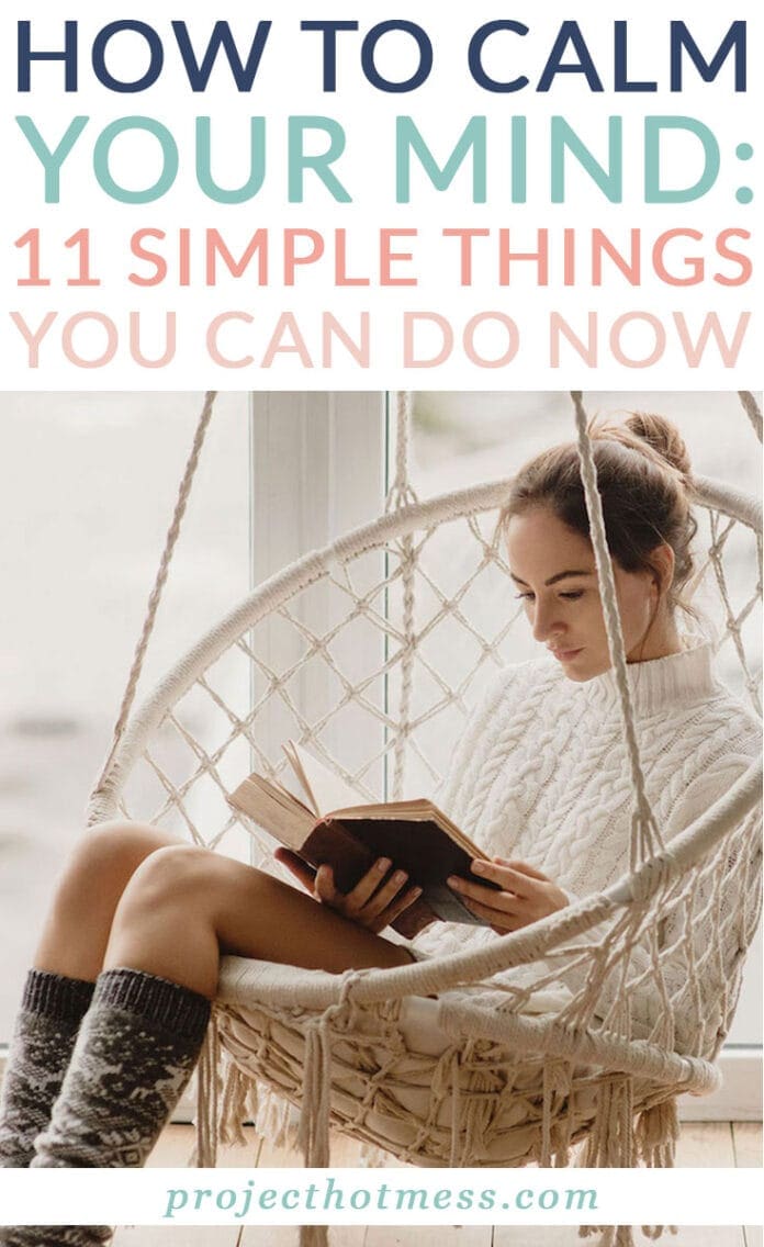 How To Calm Your Mind: 11 Simple Things You Can Do Now - Project Hot Mess