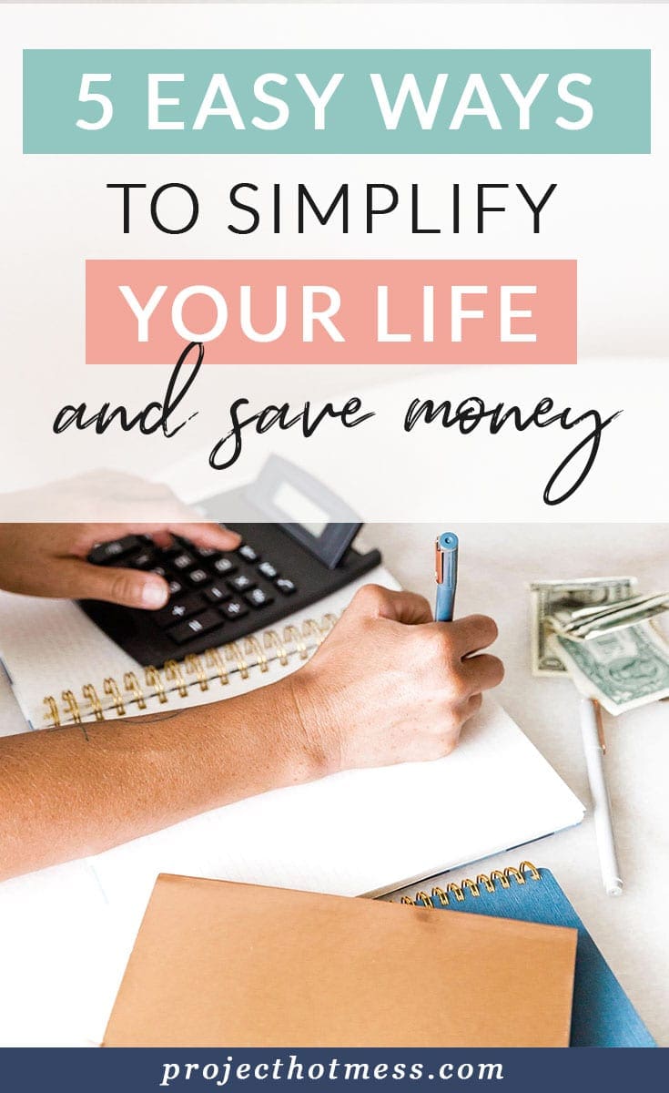 5 Easy Ways To Simplify Your Life And Save Money - Project Hot Mess