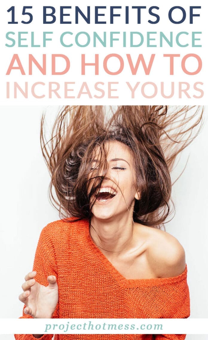 15 Benefits Of Self Confidence & How To Increase Yours - Project Hot Mess