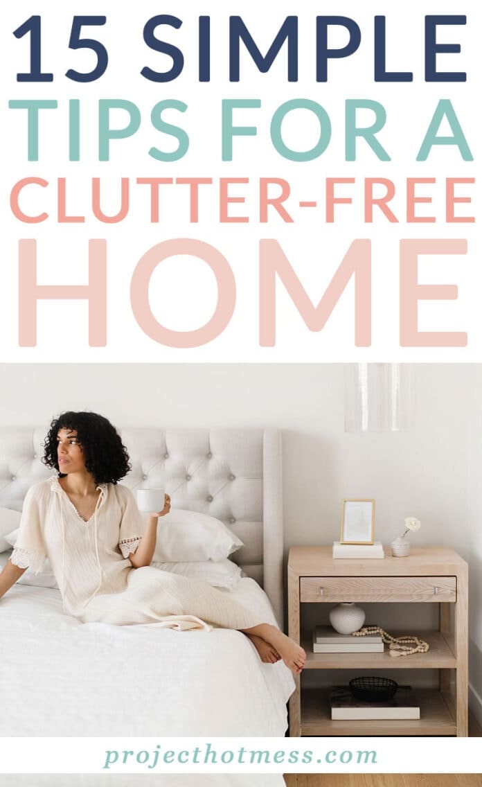 15 Simple Tips For A Clutter-Free Home - Project Hot Mess