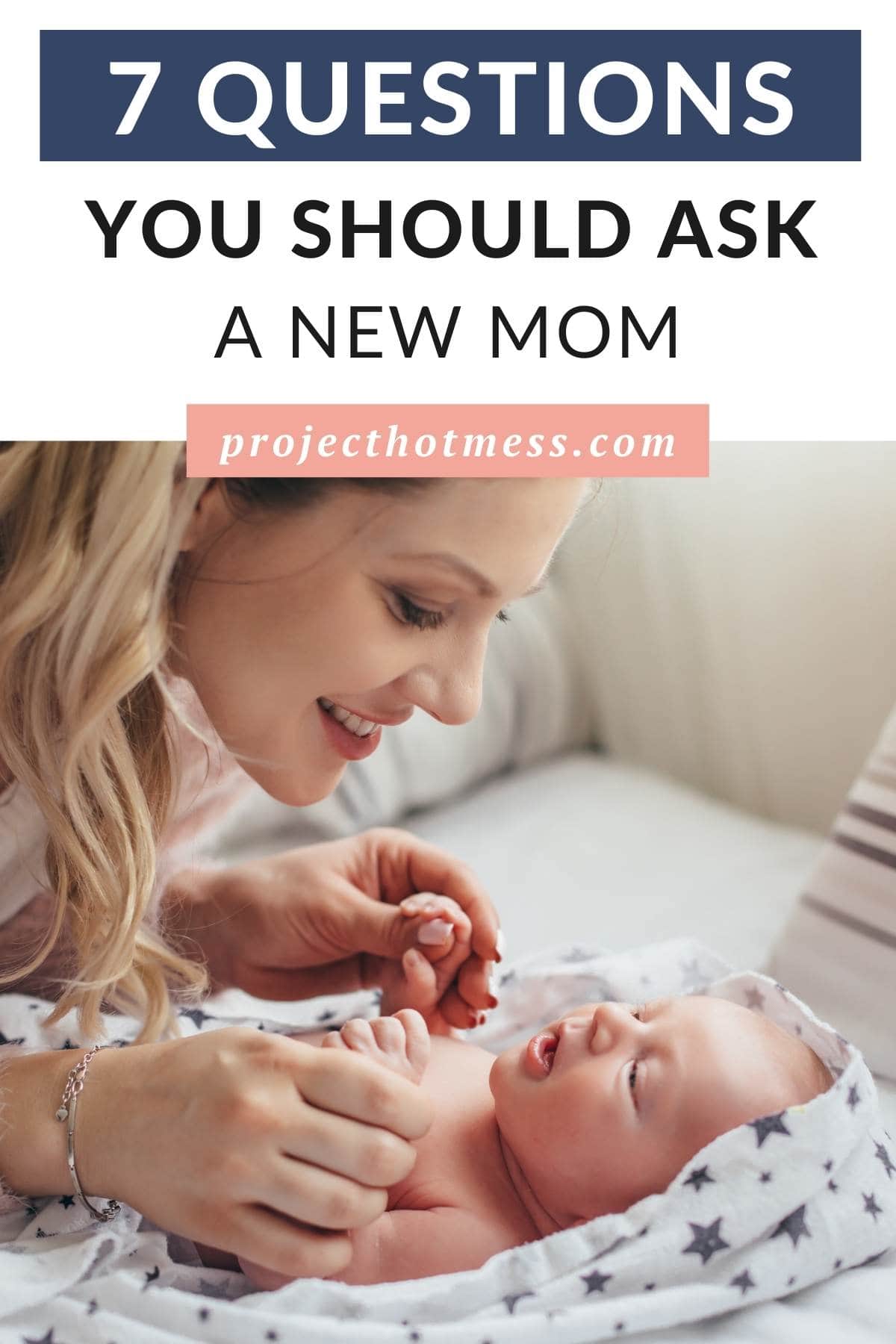 7 Questions You Should Ask A New Mom - Project Hot Mess