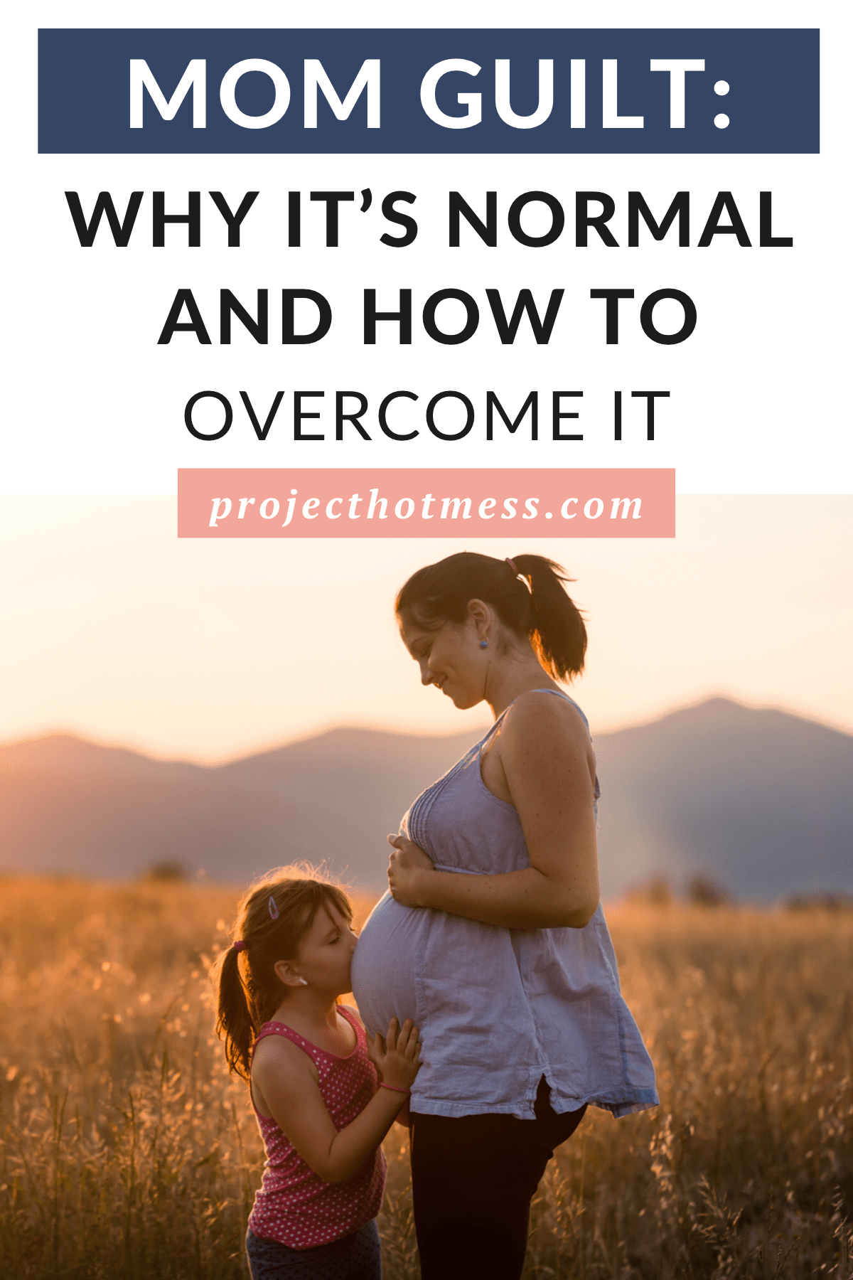 Mom Guilt: Why It's Normal And How To Overcome It - Project Hot Mess