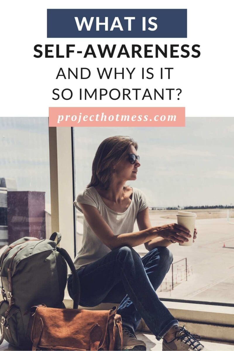 What Is Self-Awareness And Why It Is So Important? - Project Hot Mess