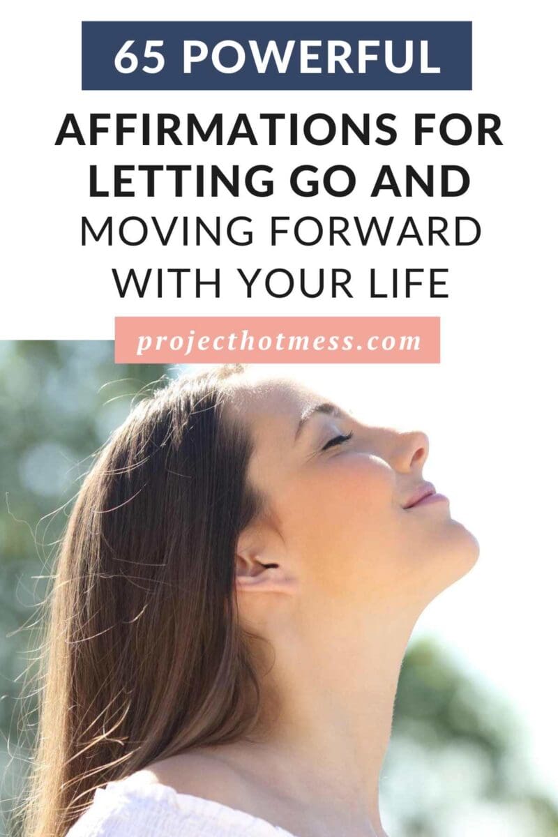 65 Powerful Affirmations For Letting Go And Moving Forward With Your ...