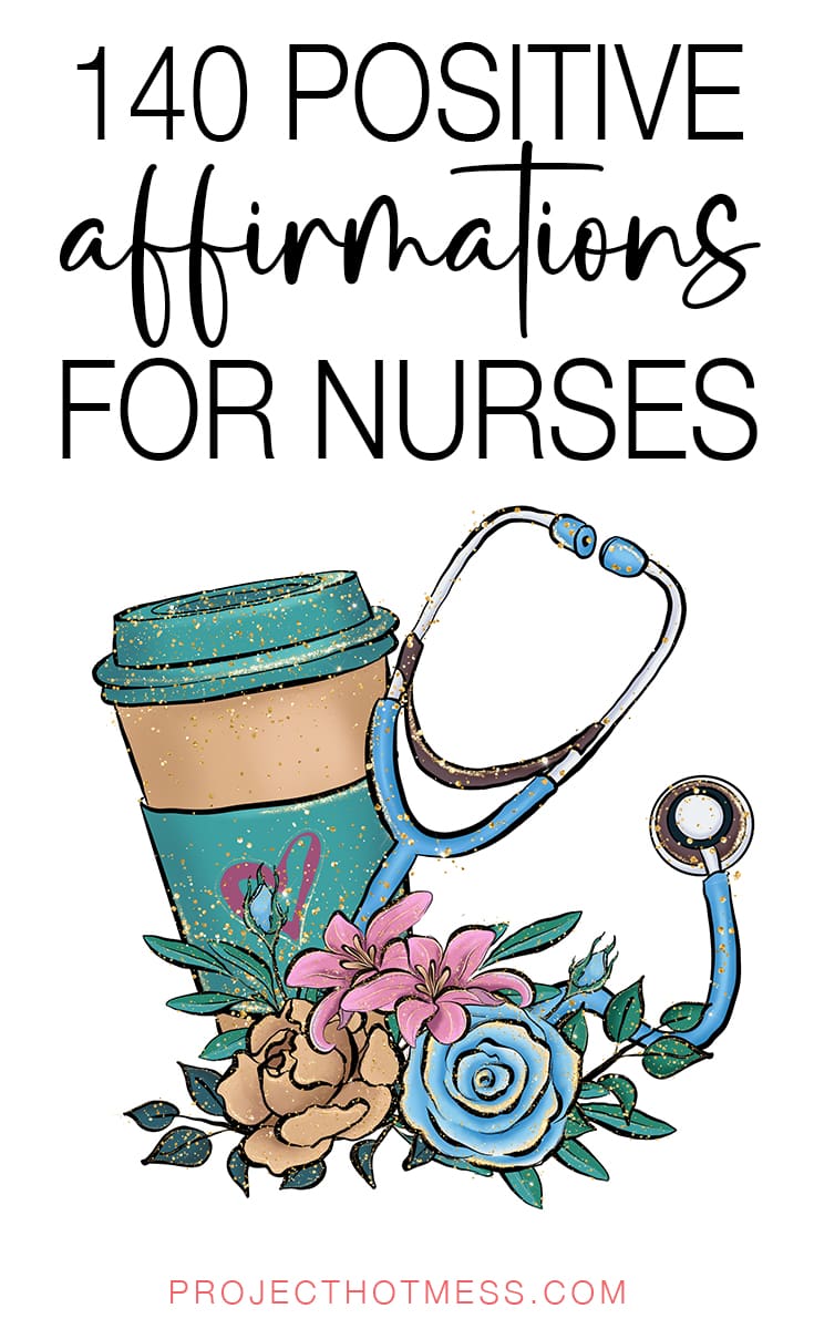140 Affirmations For Nurses (And Nursing Students) - Project Hot Mess