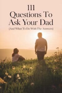 111 Questions To Ask Your Dad (And What To Do With The Answers ...